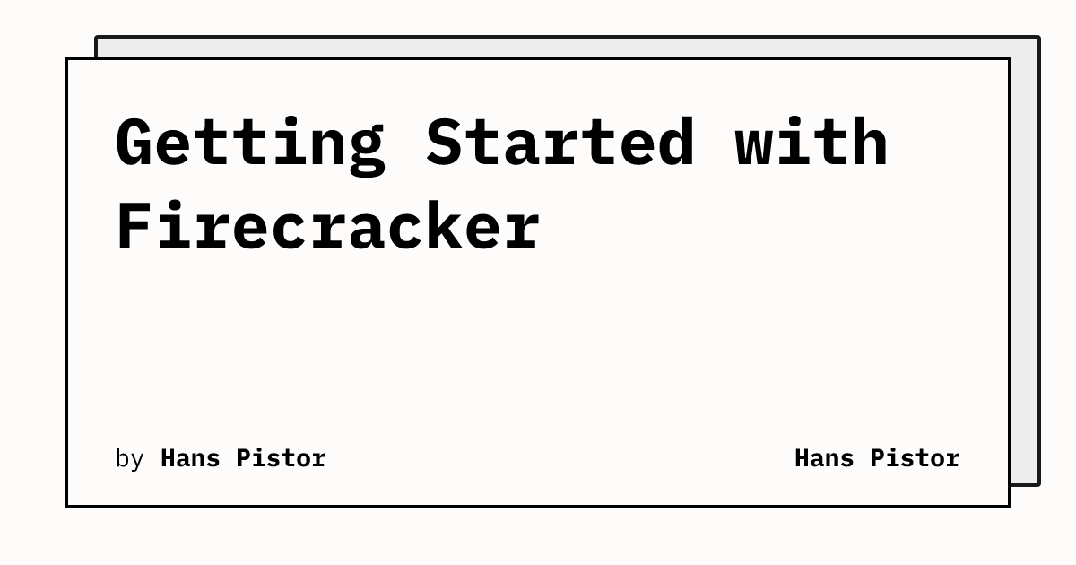 Getting Started with Firecracker | Hans Pistor